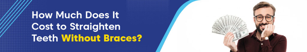 Find The Best Way To Straighten Teeth Without Braces