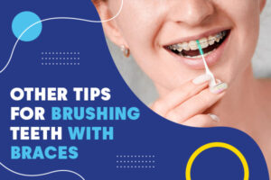 How to Brush Your Teeth with Braces – Step by Step Guide
