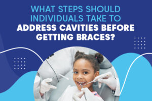 Preventing Cavities with Braces: Causes & Treatment Options